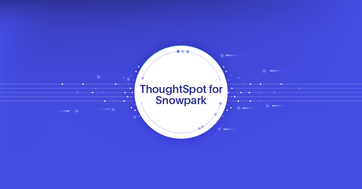 ThoughtSpot Launches Support for Snowpark to Bring the Modern Analytics Cloud to AI Workloads