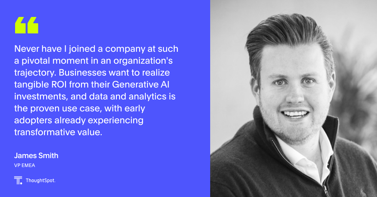James Smith recently joined ThoughtSpot as our Vice President of EMEA